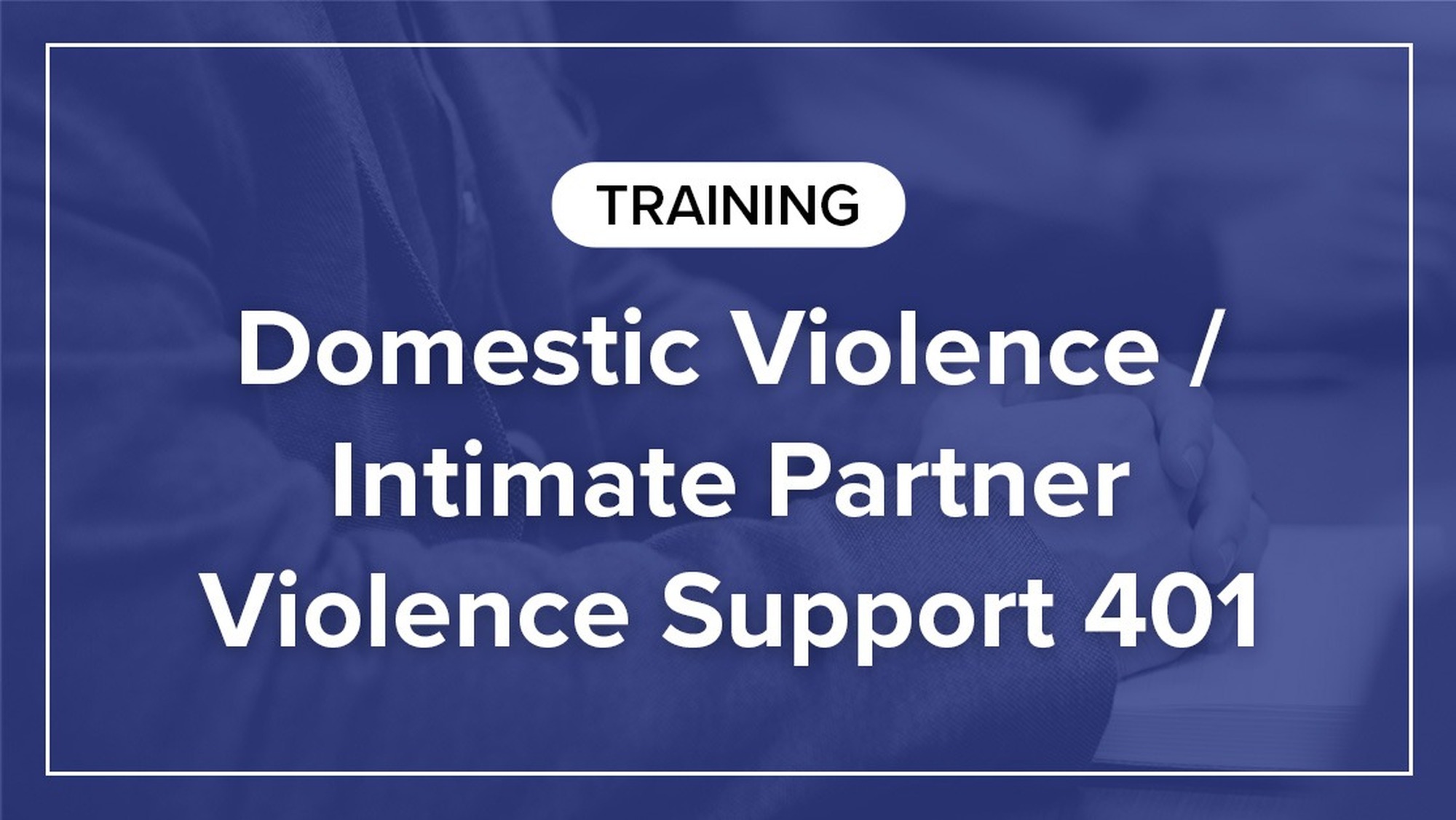 Domestic Violence/Intimate Partner Violence Support 401 - Advancing ...