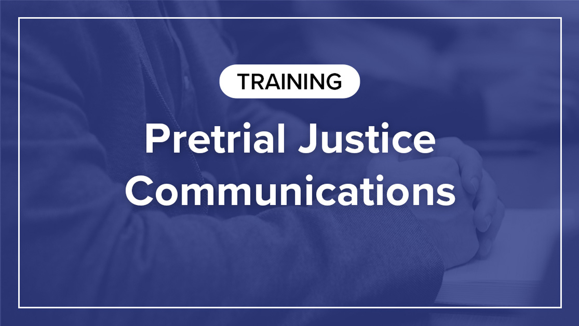 Pretrial Justice Communications Training - Advancing Pretrial Policy ...